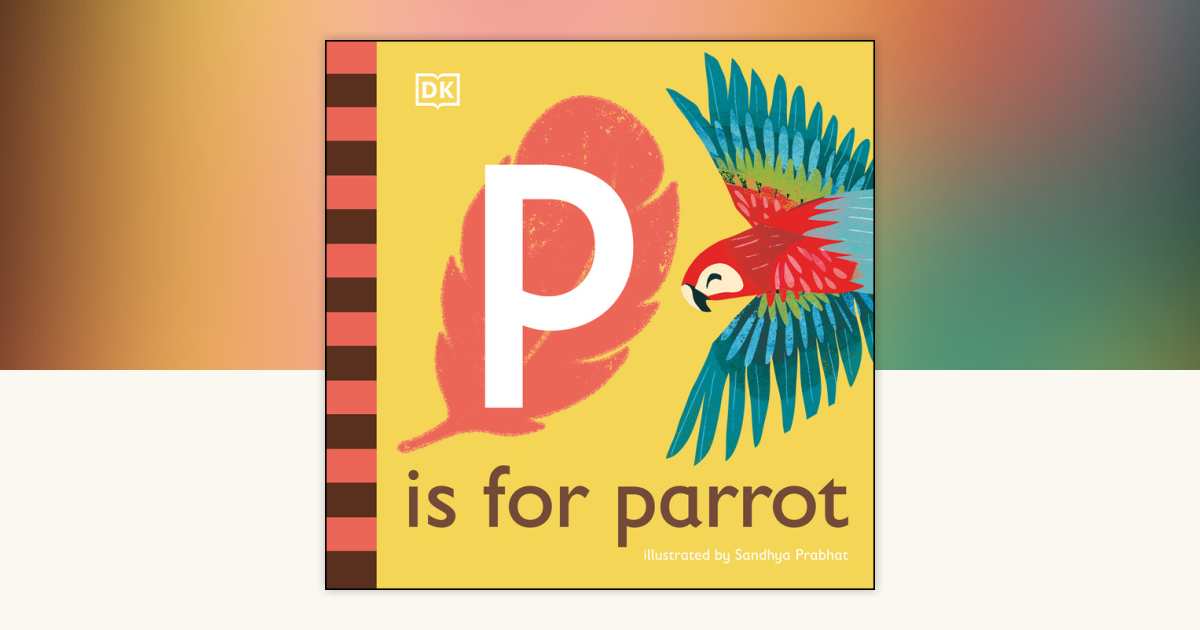 P is for Parrot by DK: 9780744043518 | PenguinRandomHouse.com: Books