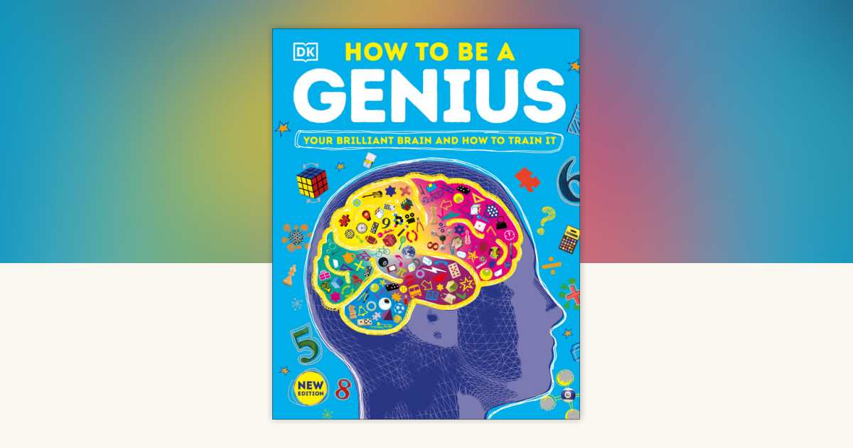 How to Be a Genius by DK: 9780744050387 | PenguinRandomHouse.com: Books