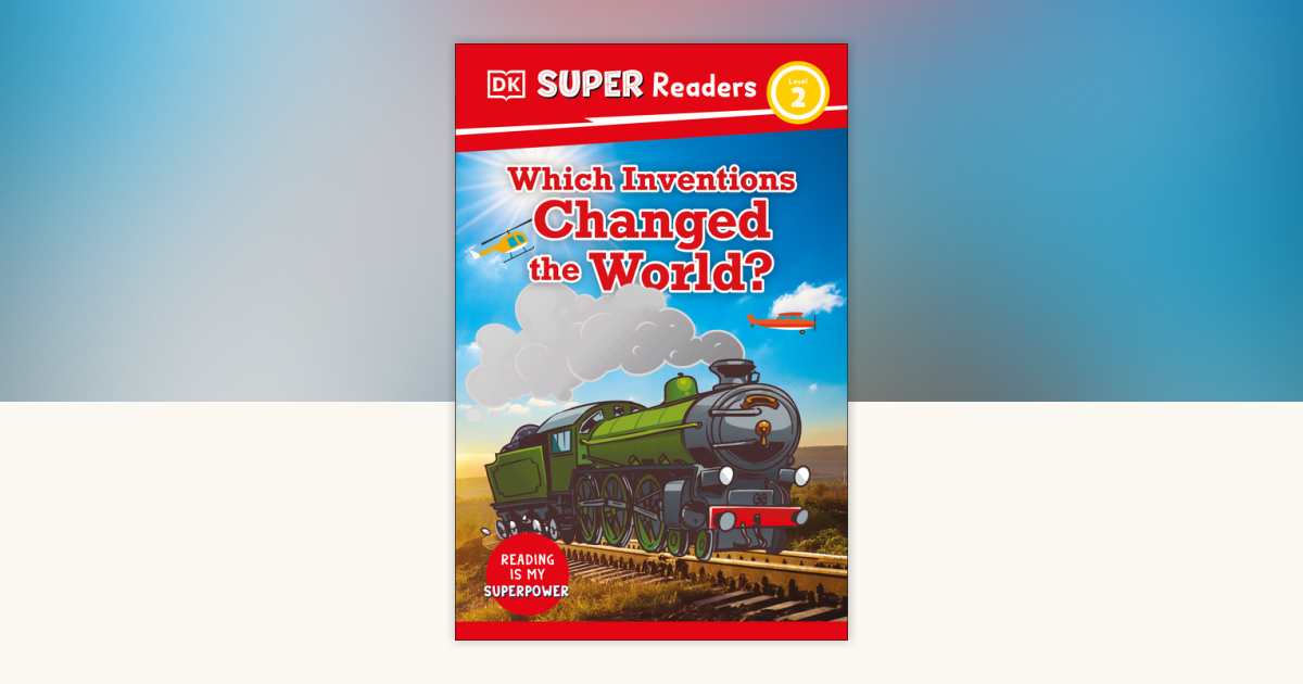 DK Super Readers Level 2 Which Inventions Changed the World? by DK ...