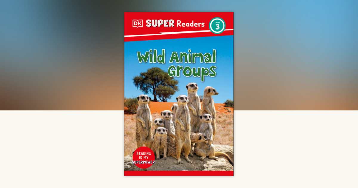 DK Super Readers Level 3 Wild Animal Groups by DK: 9780744075526 ...