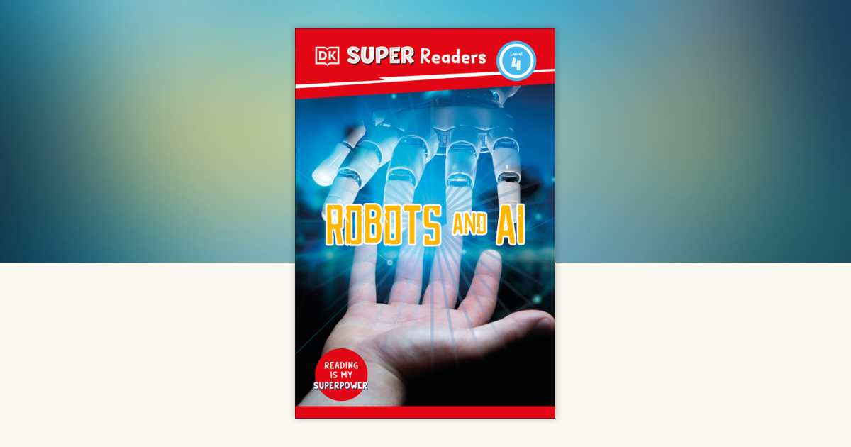 DK Super Readers Level 4 Robots and AI by DK: 9780744075861 ...