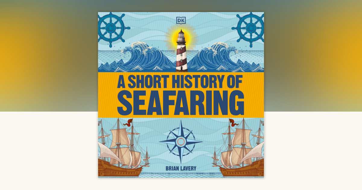 A Short History of Seafaring by Brian Lavery: 9780744078886 ...