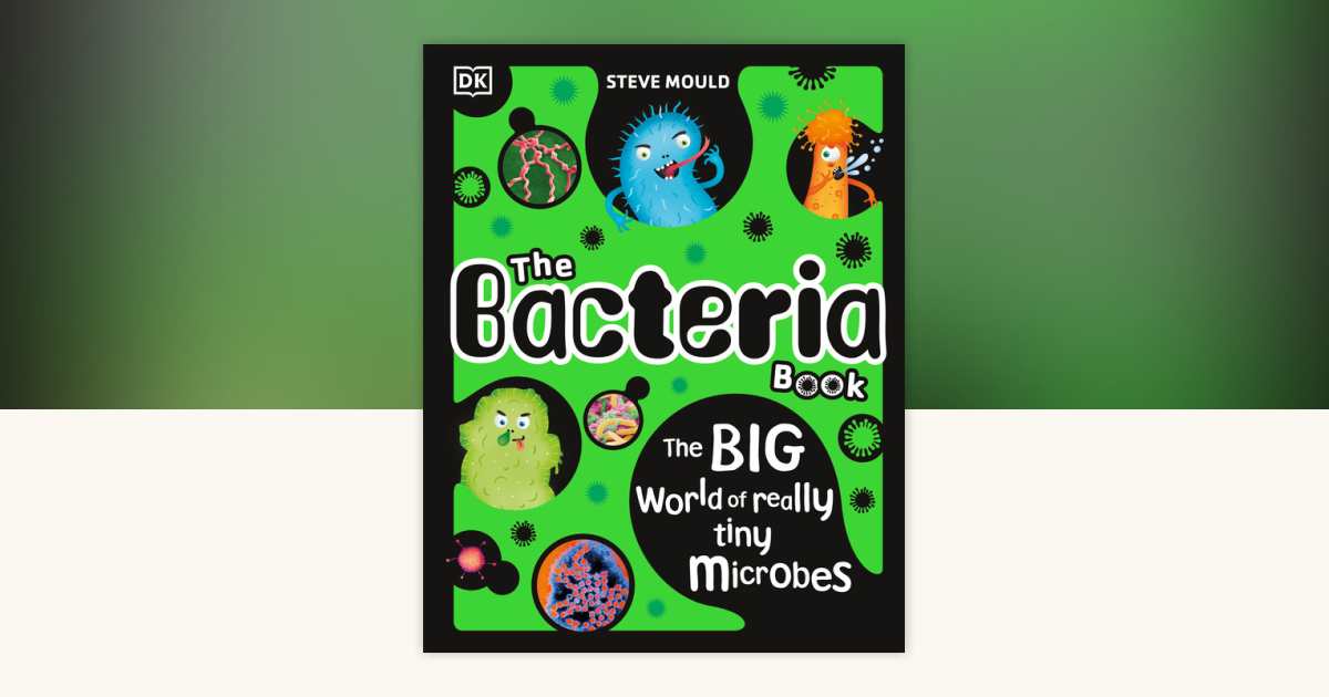 The Bacteria Book by Steve Mould: 9780744080322 | PenguinRandomHouse ...