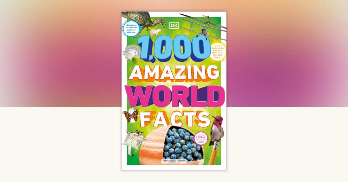 1,000 Amazing World Facts by DK: 9780744092868 | PenguinRandomHouse.com ...