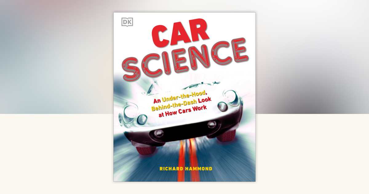 Car Science by Richard Hammond: 9780756640262 | PenguinRandomHouse.com ...
