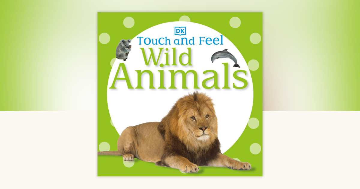 Touch and Feel: Wild Animals by DK: 9780756698034 | PenguinRandomHouse ...