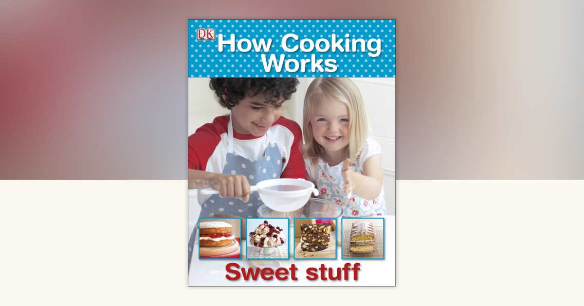 How Cooking Works by DK: 9780756699079 | PenguinRandomHouse.com: Books