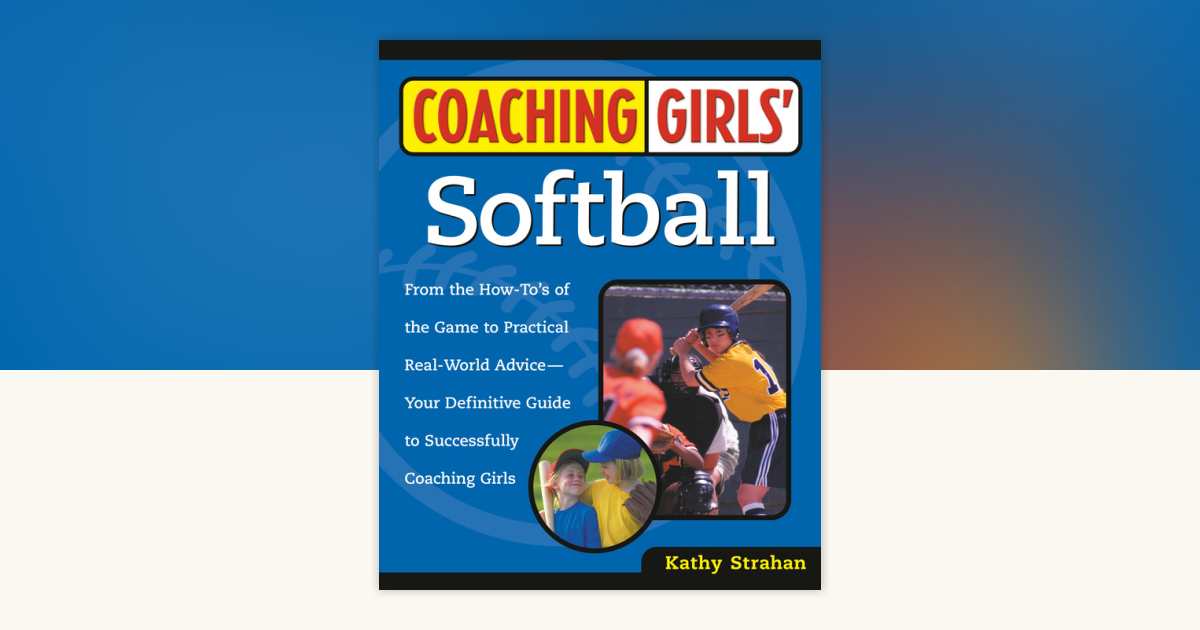 Coaching Girls' Softball by Kathy Strahan: 9780761532507 ...