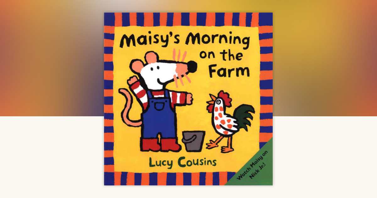Maisy's Morning on the Farm by Lucy Cousins: 9780763616113 ...