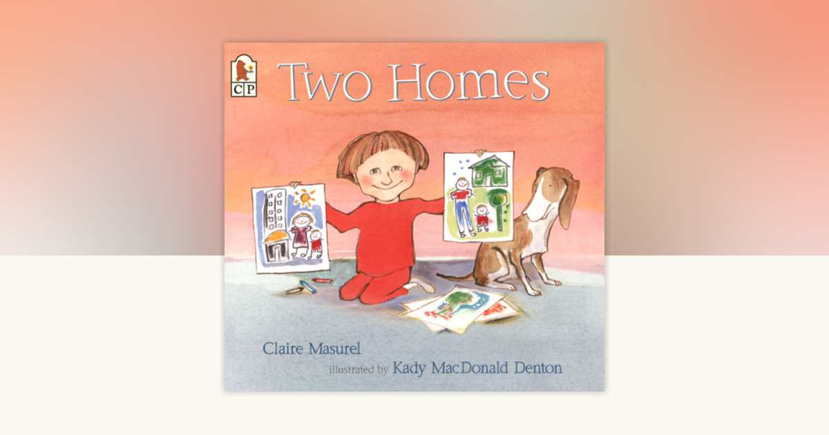 Two Homes by Claire Masurel: 9780763619848 | PenguinRandomHouse.com: Books
