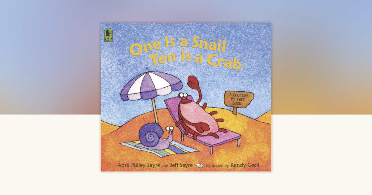 One Is a Snail, Ten is a Crab by April Pulley Sayre, Jeff Sayre ...