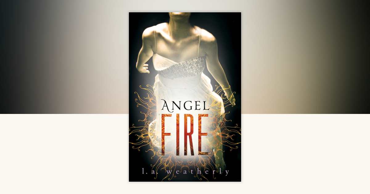 Angel Fire by L.A. Weatherly: 9780763656799 | PenguinRandomHouse.com: Books