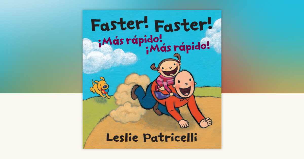 Faster! Faster!/Mas Rapido! Mas Rapido! by Leslie Patricelli ...