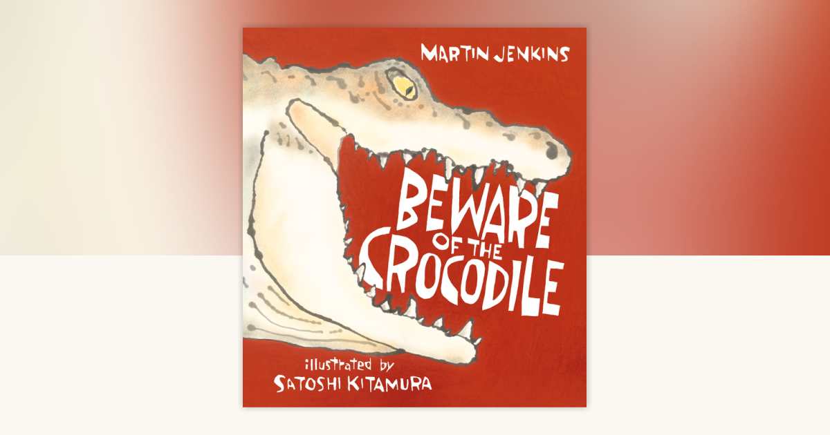 Beware of the Crocodile by Martin Jenkins: 9780763675387 ...