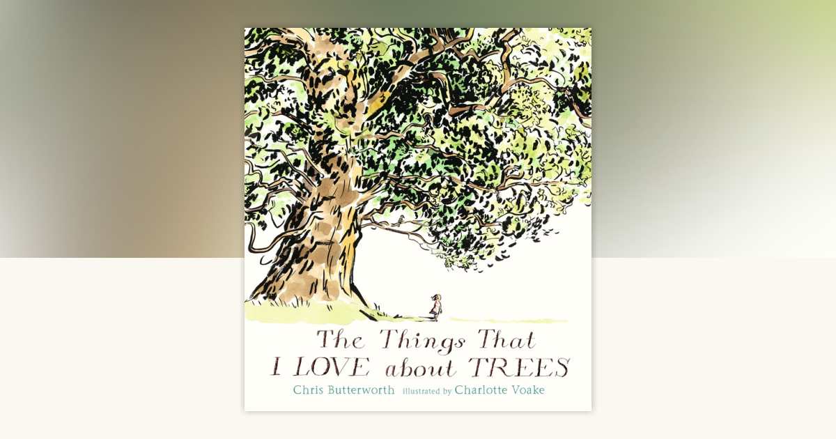 The Things That I LOVE about TREES by Chris Butterworth: 9780763695699 ...