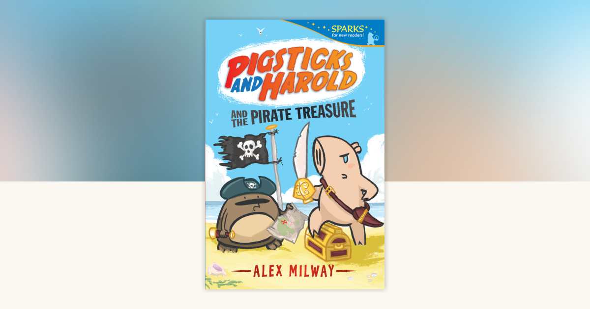 Pigsticks and Harold and the Pirate Treasure by Alex Milway ...
