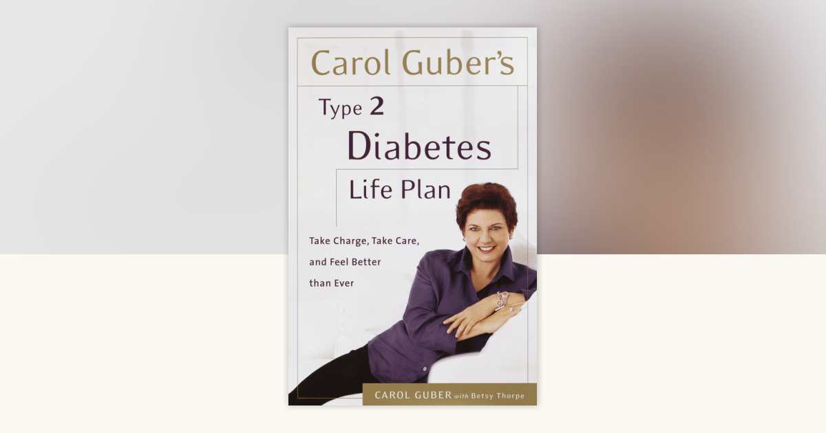 Carol Guber's Type 2 Diabetes Life Plan by Carol Guber, Betsy Thorpe ...