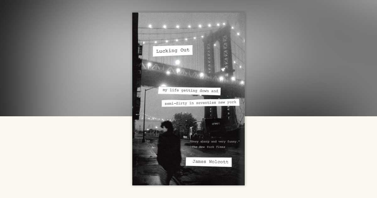 Lucking Out by James Wolcott: 9780767930628 | PenguinRandomHouse.com: Books