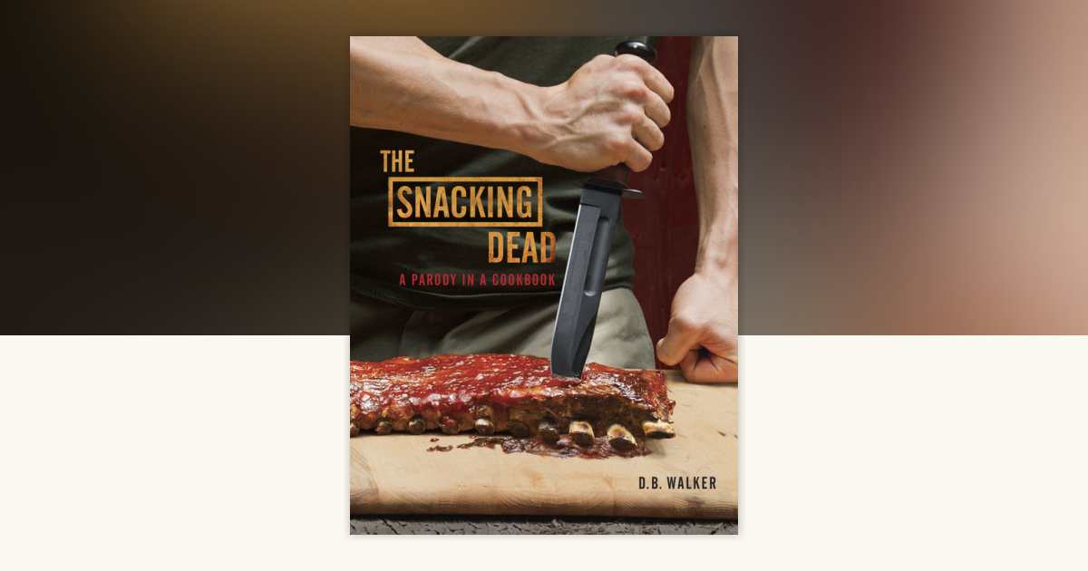 The Snacking Dead by D. B. Walker: 9780770435448 | PenguinRandomHouse ...