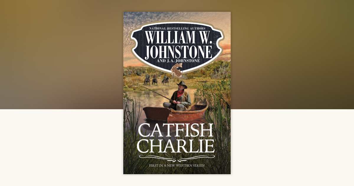 Catfish Charlie by William W. Johnstone, J.A. Johnstone: 9780786050468 ...