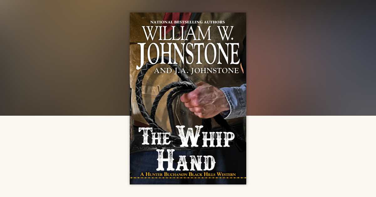The Whip Hand by William W. Johnstone, J.A. Johnstone: 9780786050482 ...