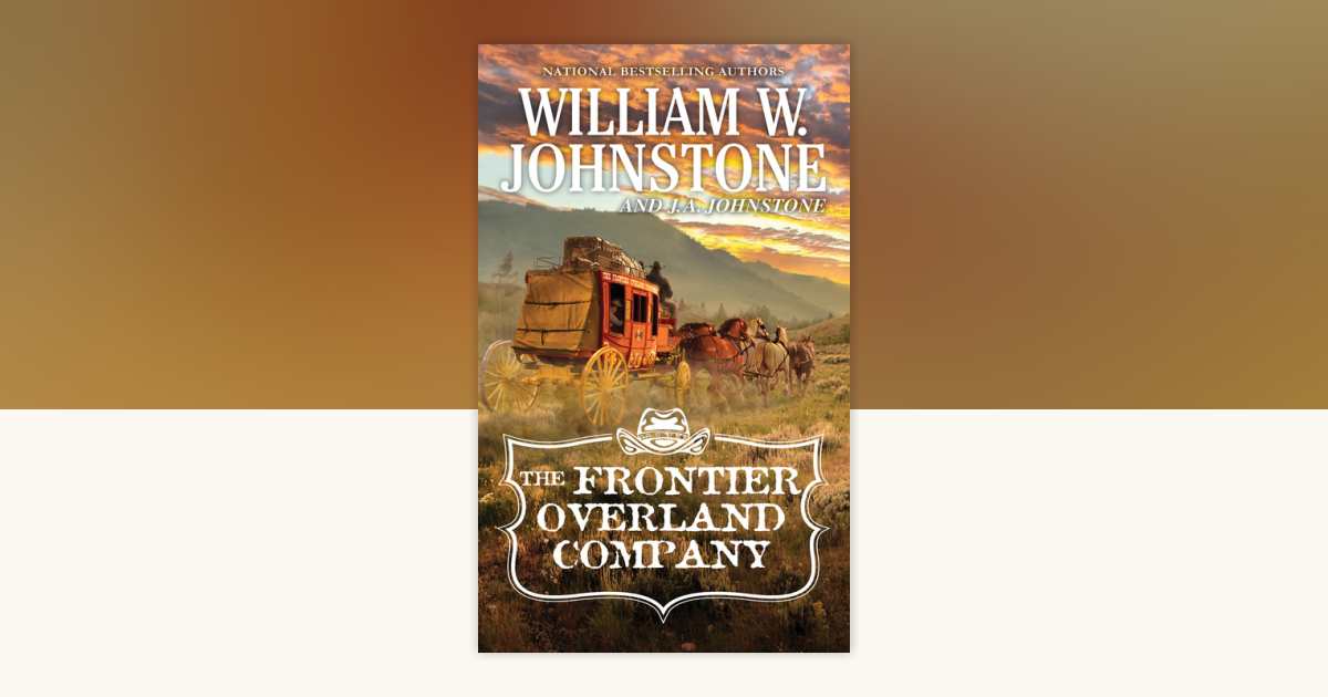 The Frontier Overland Company by William W. Johnstone, J.A. Johnstone ...