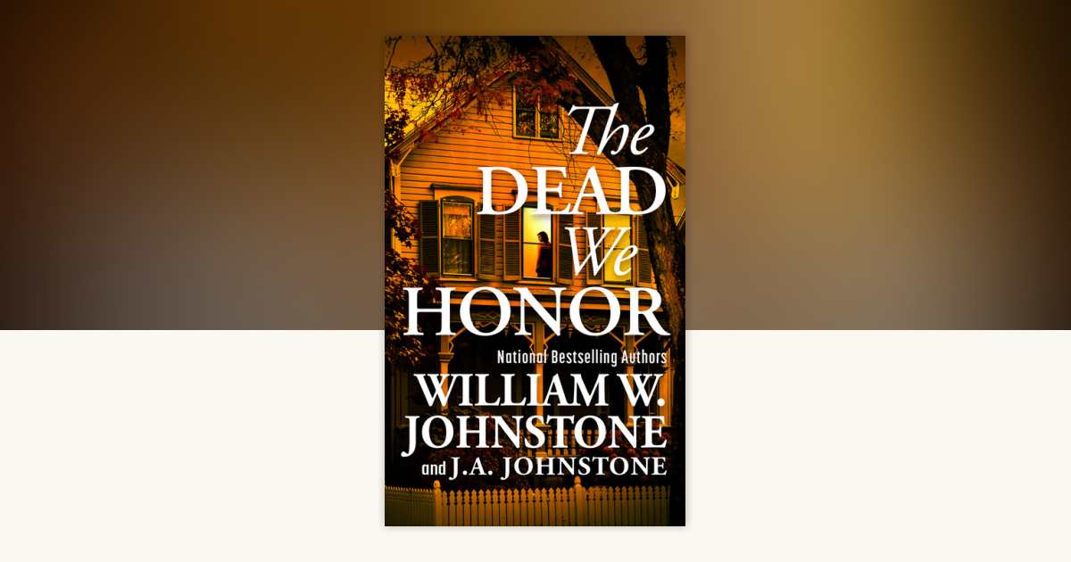 The Dead We Honor by William W. Johnstone, J.A. Johnstone ...