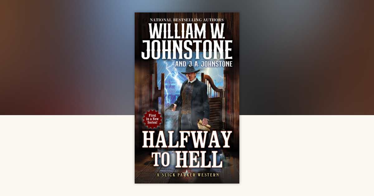 Halfway to Hell by William W. Johnstone, J.A. Johnstone: 9780786051427 | PenguinRandomHouse.com ...