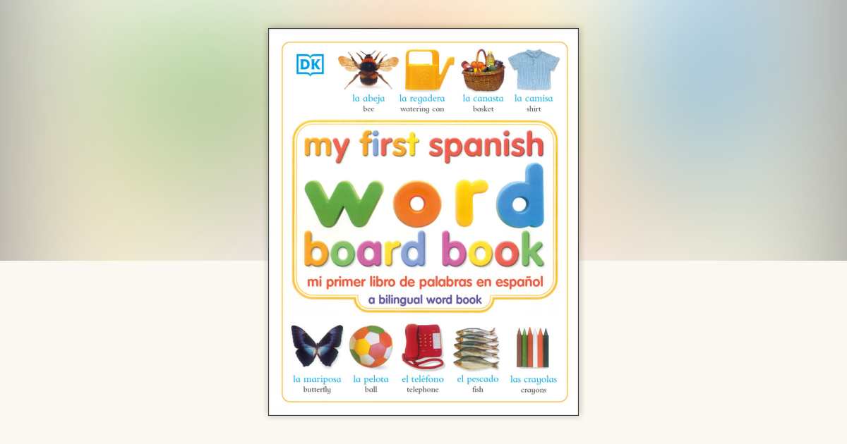 My First Spanish Word Board Book/mi Primer Libro De Palabras En Espanol ...