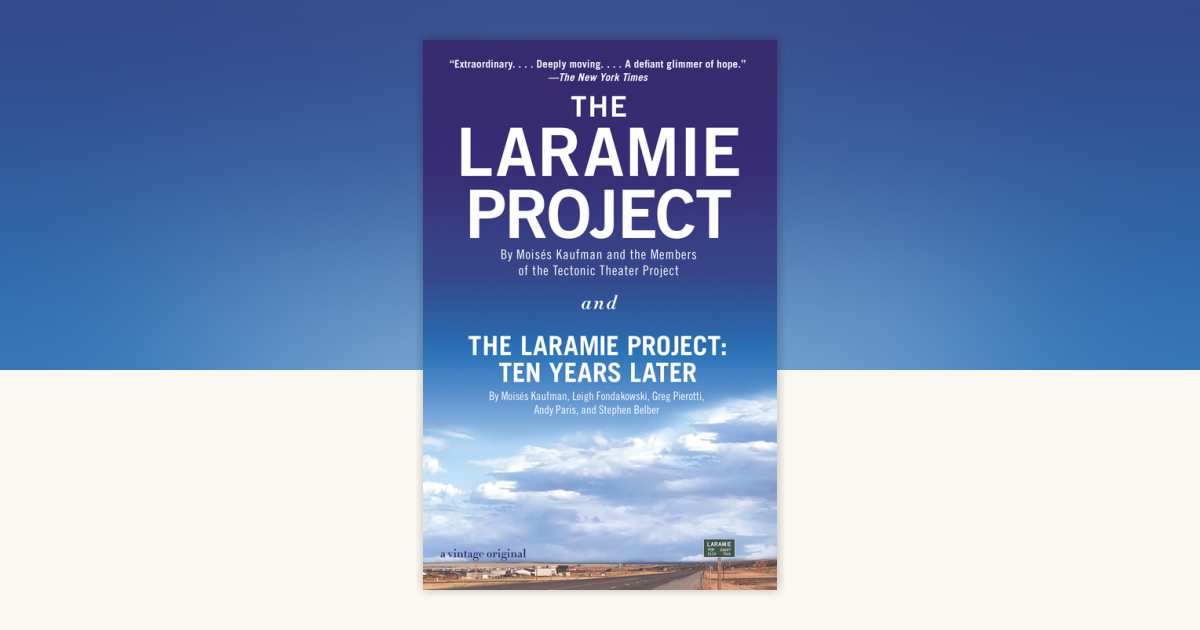 The Laramie Project and The Laramie Project: Ten Years Later by Moises ...