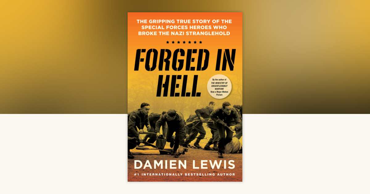 Forged in Hell by Damien Lewis: 9780806542706 | PenguinRandomHouse.com ...