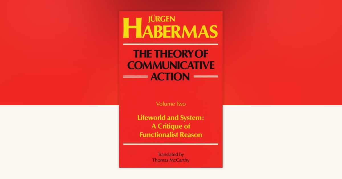 The Theory of Communicative Action: Volume 2 by Juergen Habermas ...