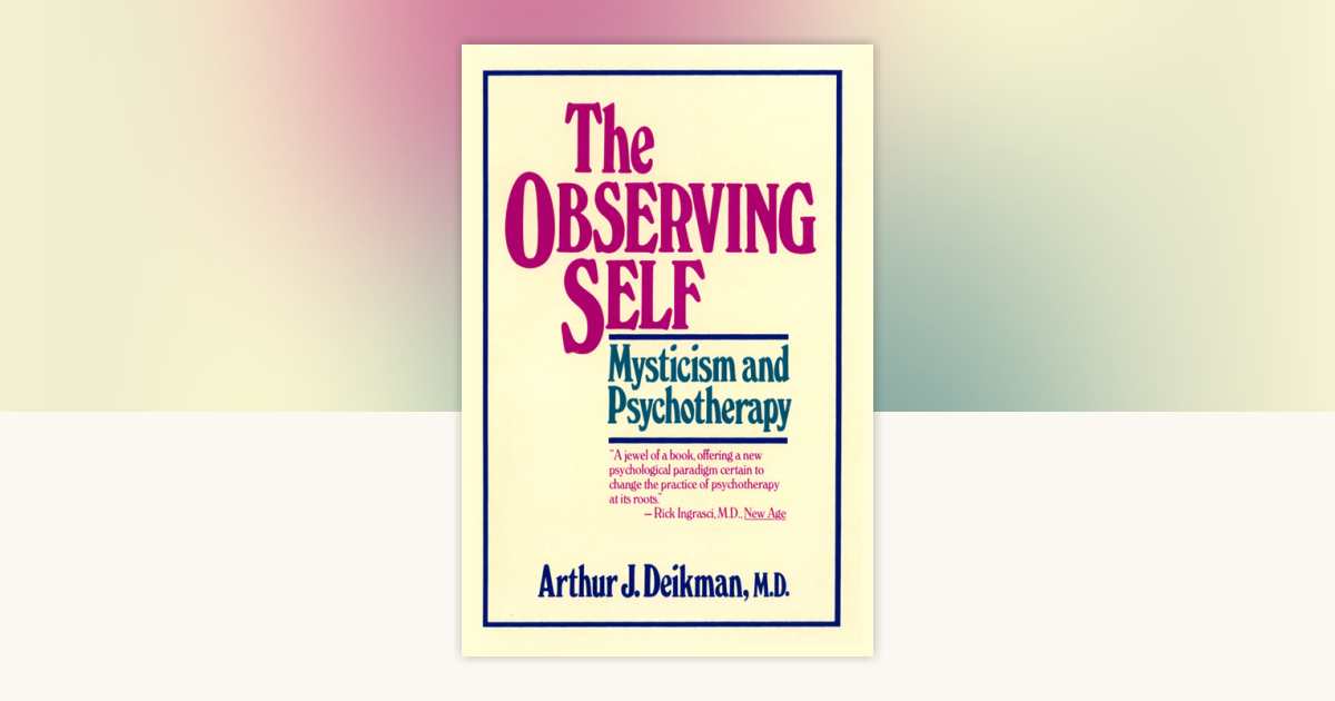 The Observing Self by Arthur J. Deikman: 9780807029510 ...