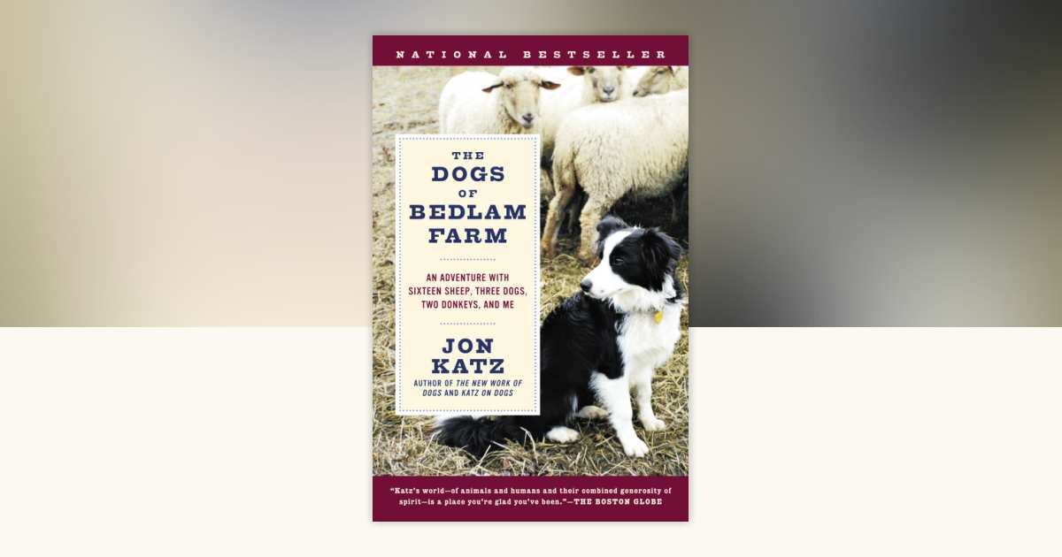 The Dogs of Bedlam Farm by Jon Katz: 9780812972504 | PenguinRandomHouse ...