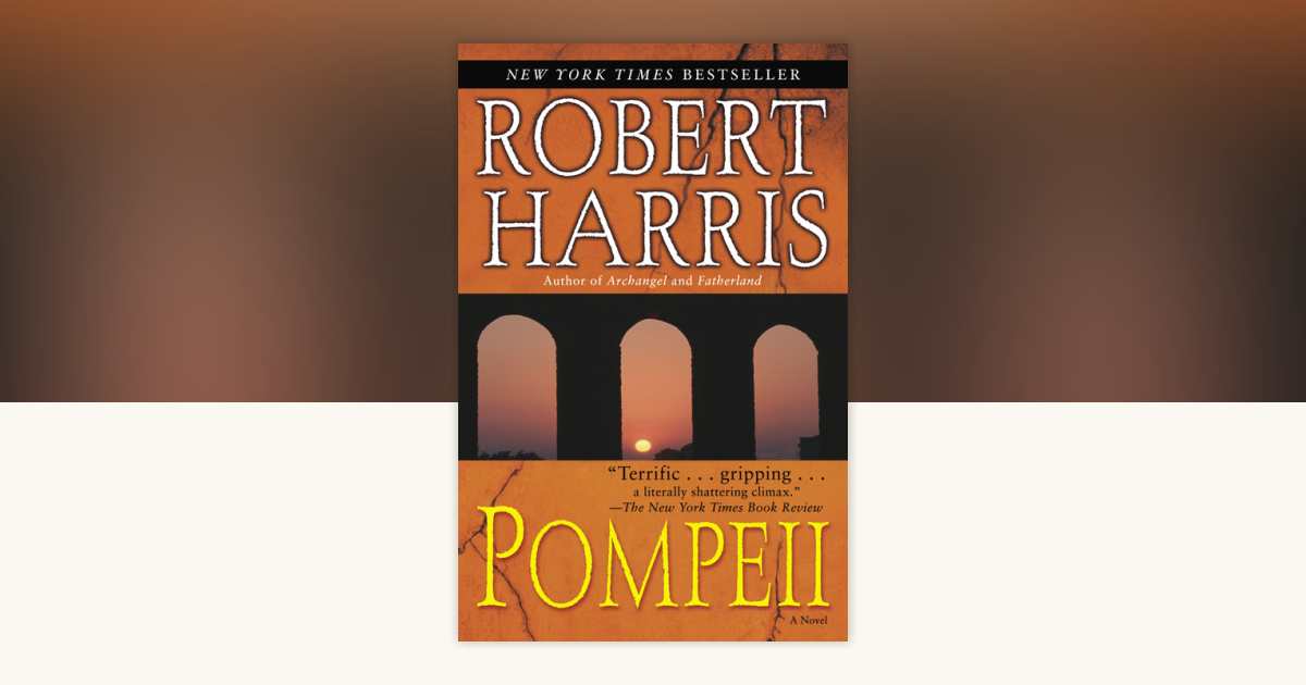 Pompeii by Robert Harris: 9780812974614 | PenguinRandomHouse.com: Books
