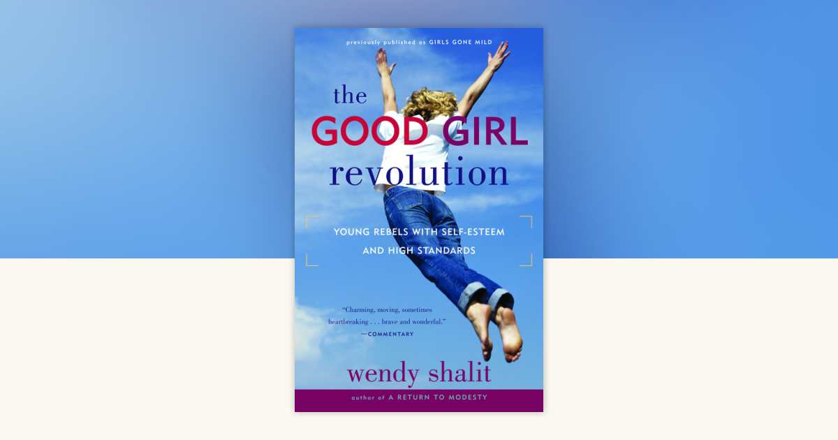 The Good Girl Revolution by Wendy Shalit: 9780812975369 ...