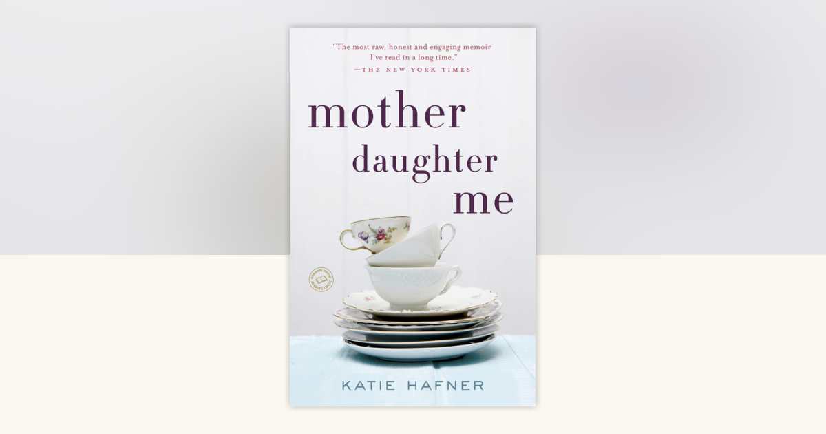 Mother Daughter Me by Katie Hafner: 9780812981698 | PenguinRandomHouse ...