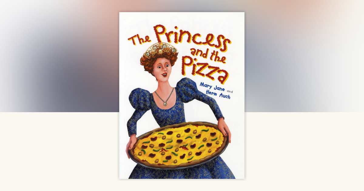 The Princess and the Pizza by Mary Jane Auch: 9780823417988 ...