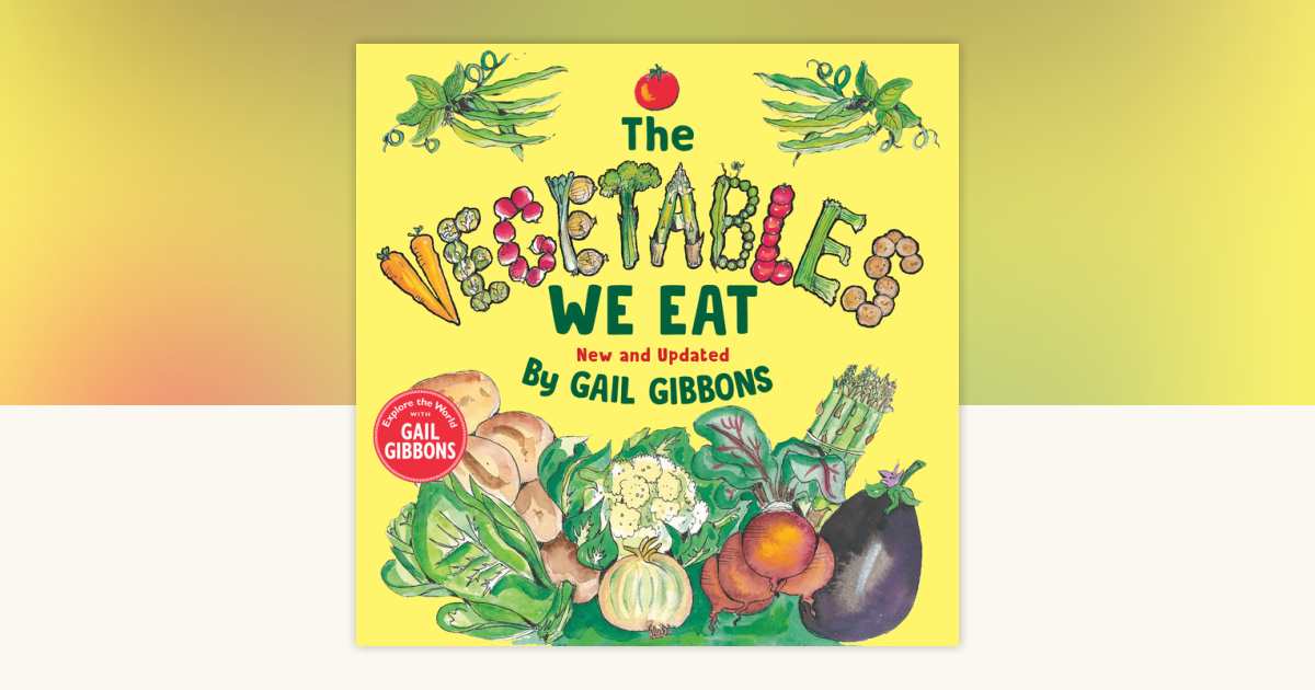 The Vegetables We Eat (New & Updated) by Gail Gibbons: 9780823421534 ...