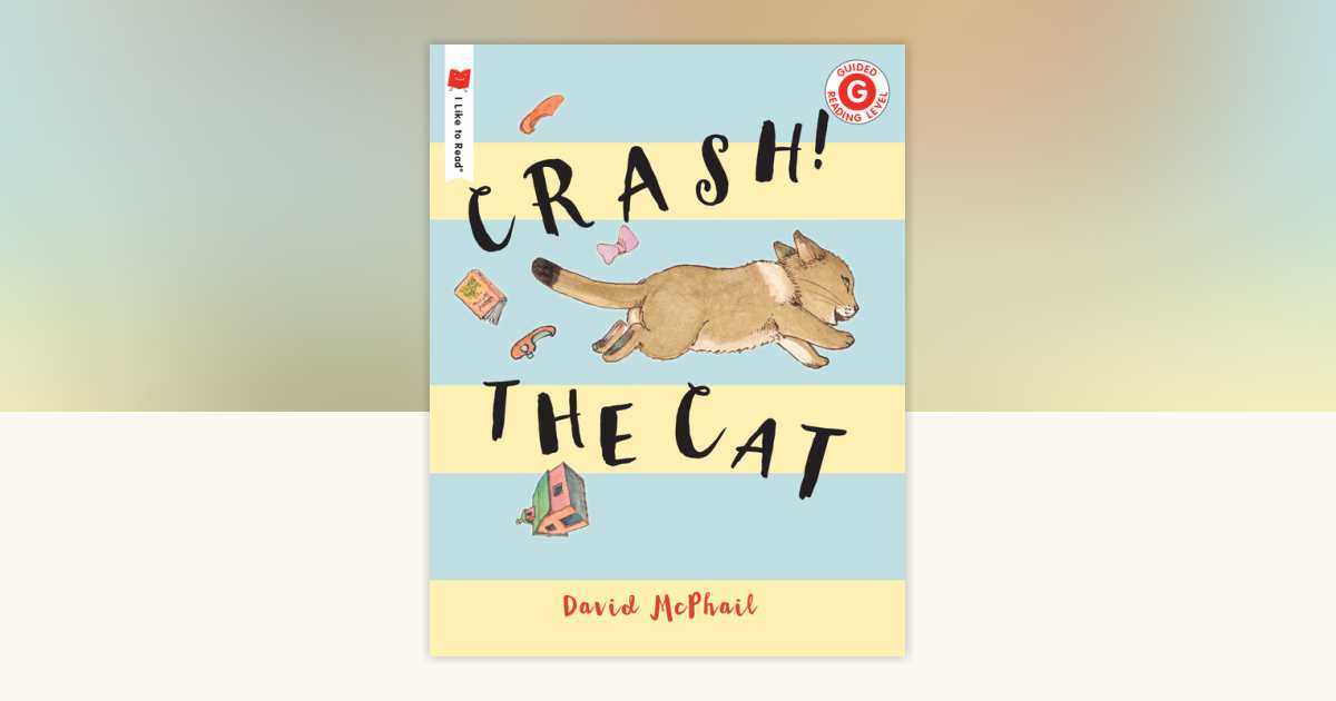Crash! The Cat by David McPhail: 9780823439829 | PenguinRandomHouse.com ...