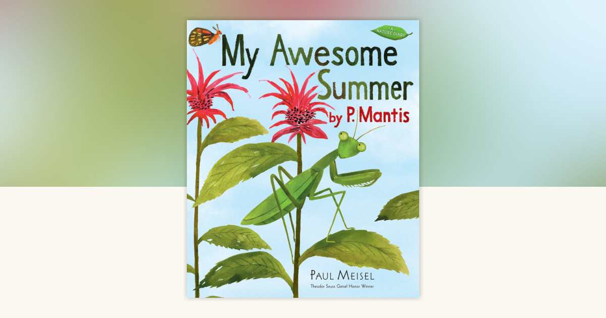 My Awesome Summer by P. Mantis by Paul Meisel: 9780823440061 ...