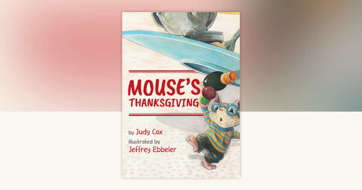 Mouse's Thanksgiving by Judy Cox: 9780823448265 | PenguinRandomHouse ...