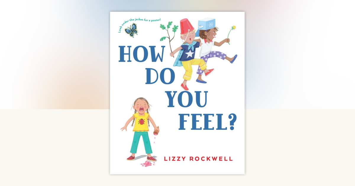 How Do You Feel? by Lizzy Rockwell: 9780823448470 | PenguinRandomHouse ...