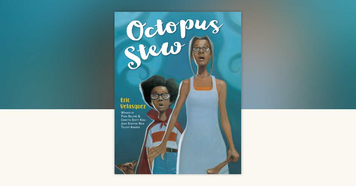 Octopus Stew by Eric Velasquez: 9780823448487 | PenguinRandomHouse.com ...
