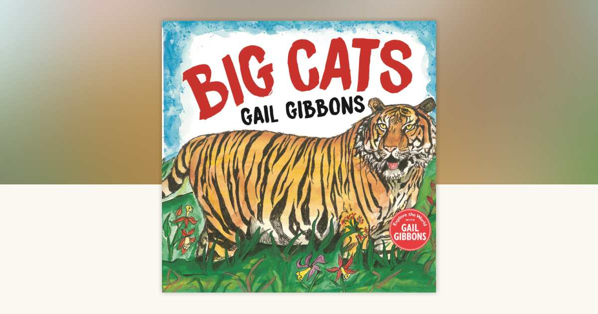 Big Cats! by Gail Gibbons: 9780823451685 | PenguinRandomHouse.com: Books
