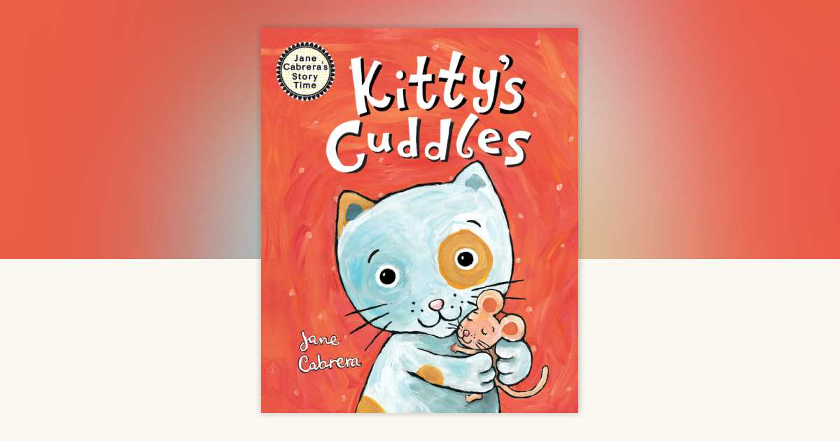 Kitty's Cuddles by Jane Cabrera: 9780823456000 | PenguinRandomHouse.com ...