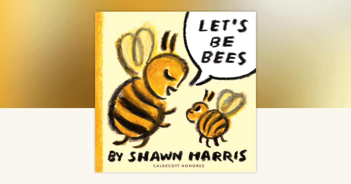 Let's Be Bees by Shawn Harris: 9780823457090 | PenguinRandomHouse.com ...