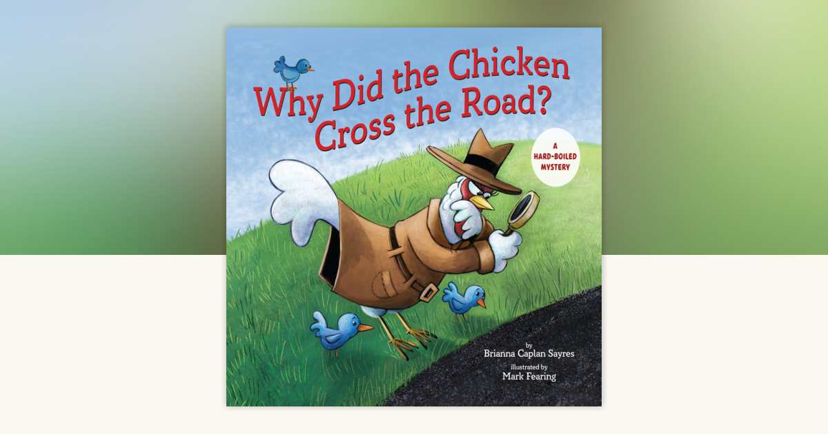 Why Did the Chicken Cross the Road? by Brianna Caplan Sayres ...