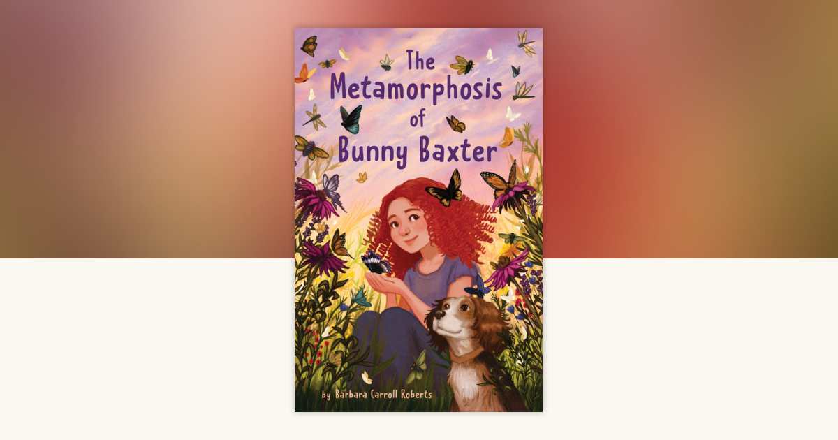 The Metamorphosis of Bunny Baxter by Barbara Carroll Roberts ...