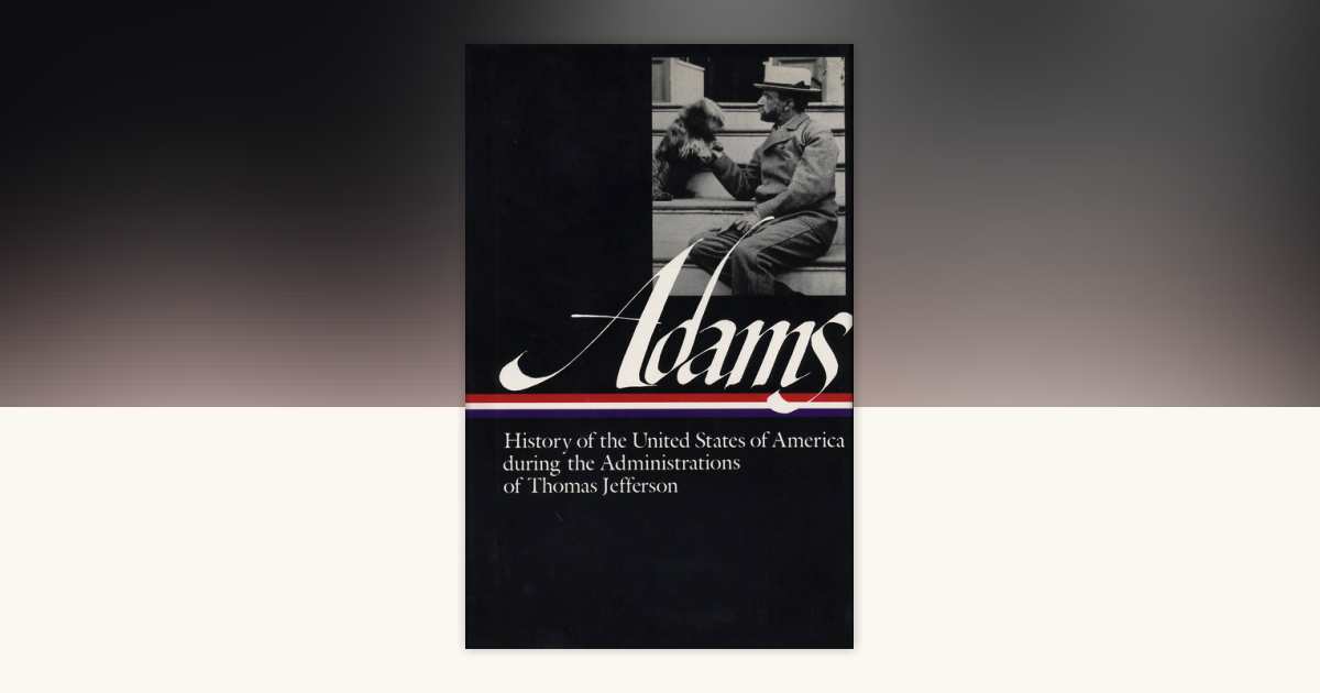 Henry Adams: History of the United States Vol. 1 1801-1809 (LOA #31) by ...